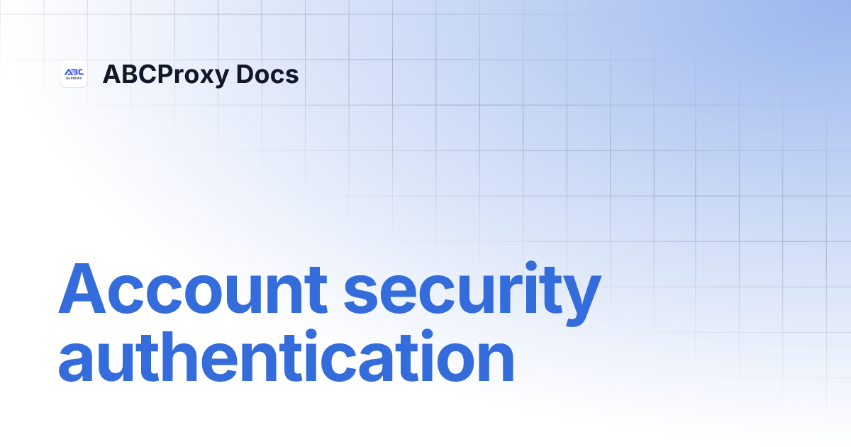 Account security authentication | ABCProxy Docs