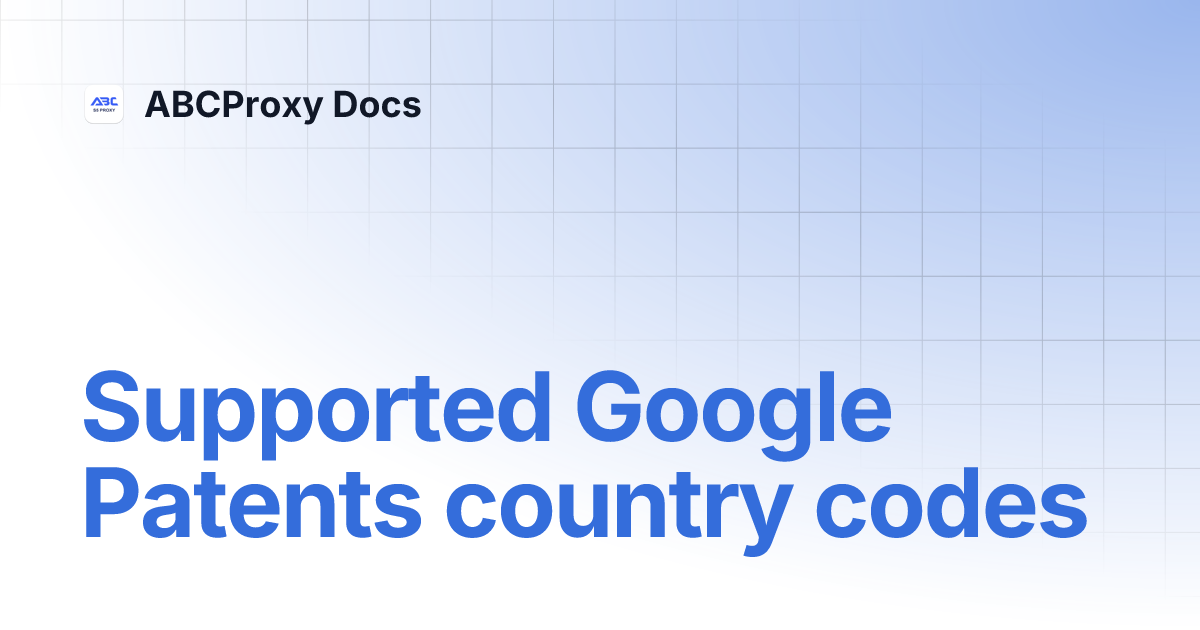 Supported Google Patents country codes | ABCProxy Docs