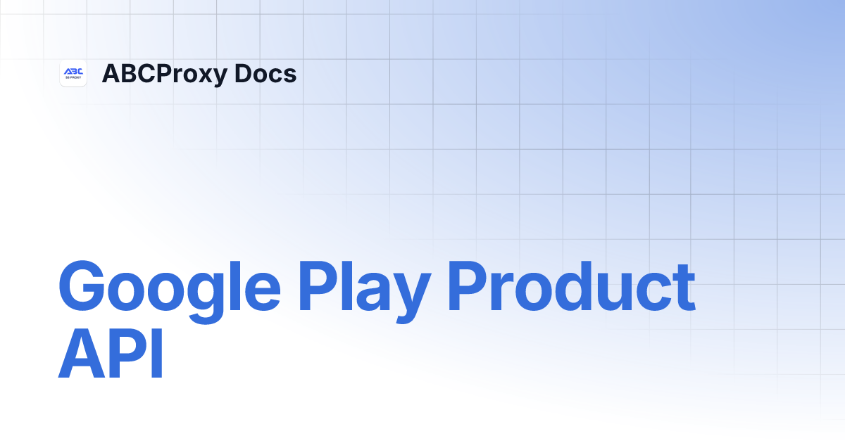 Google Play Product API | ABCProxy Docs