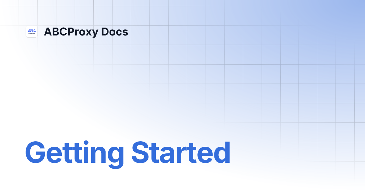 Getting Started | ABCProxy Docs Getting Started | ABCProxy Docs