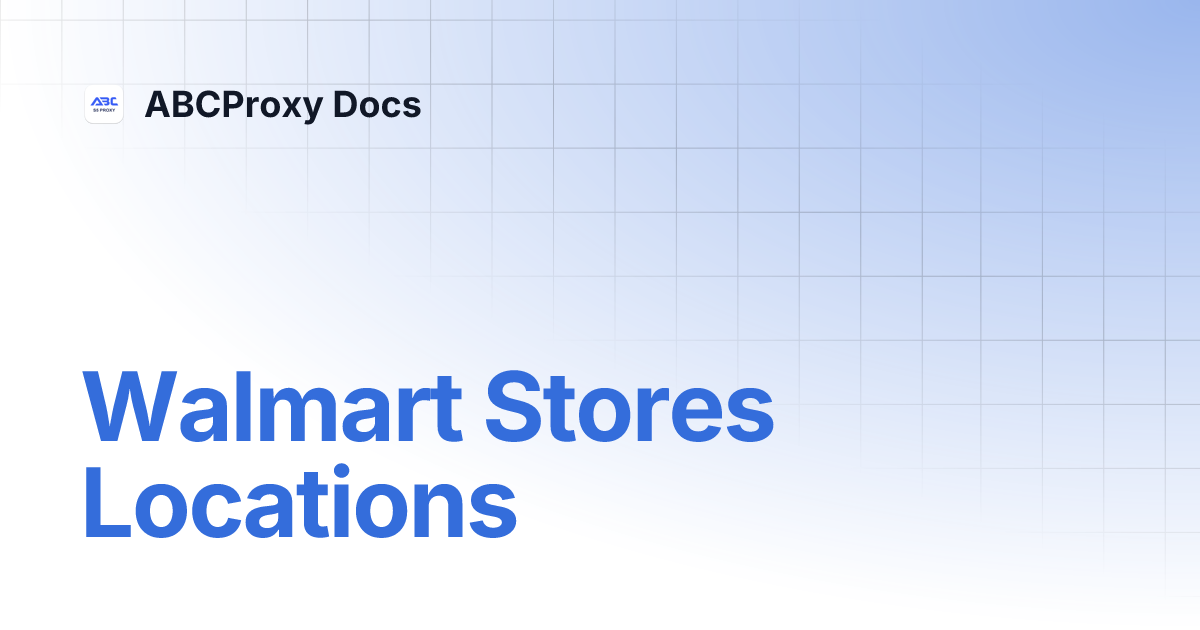 Walmart Stores Locations | ABCProxy Docs