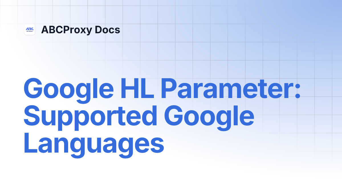 Google HL Parameter: Supported Google Languages | ABCProxy Docs