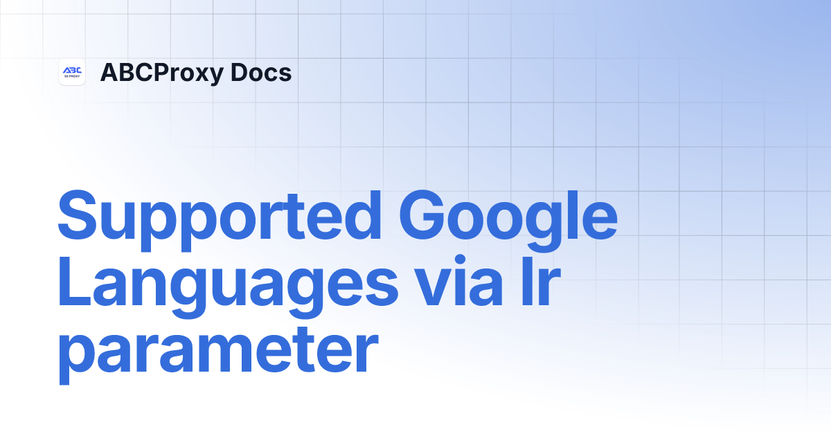 Supported Google Languages via lr parameter | ABCProxy Docs