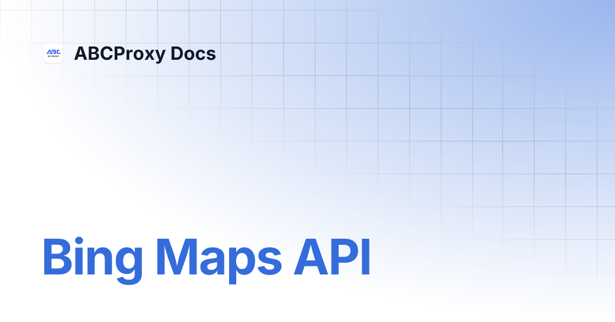 Bing Maps API | ABCProxy Docs