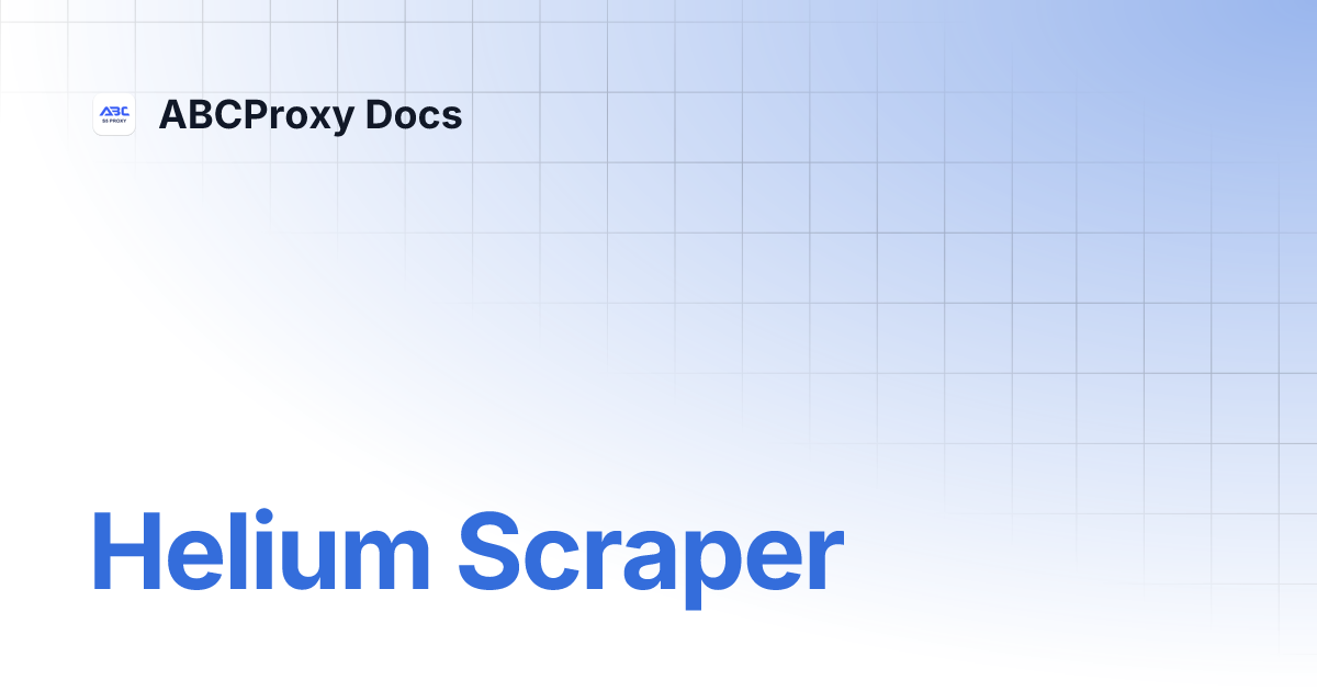 Helium Scraper | ABCProxy Docs