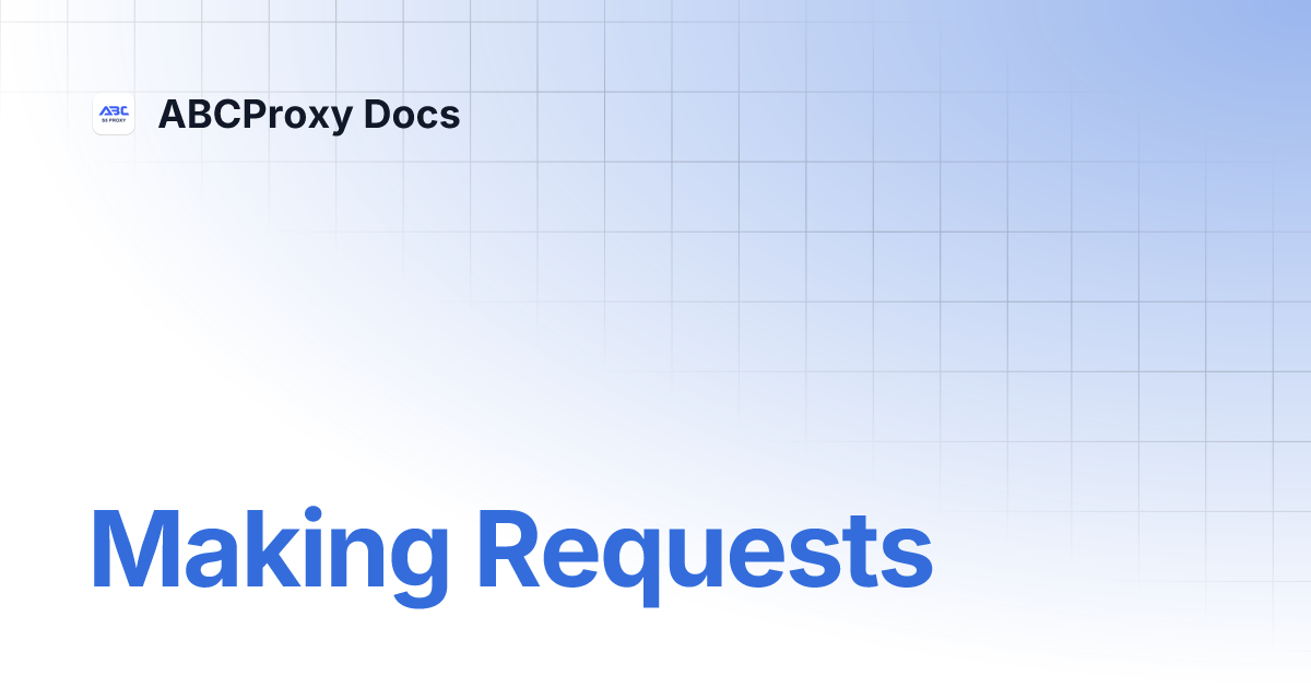 Making Requests | ABCProxy Docs Making Requests | ABCProxy Docs