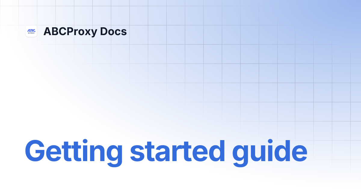 Getting started guide | ABCProxy Docs Getting started guide | ABCProxy Docs