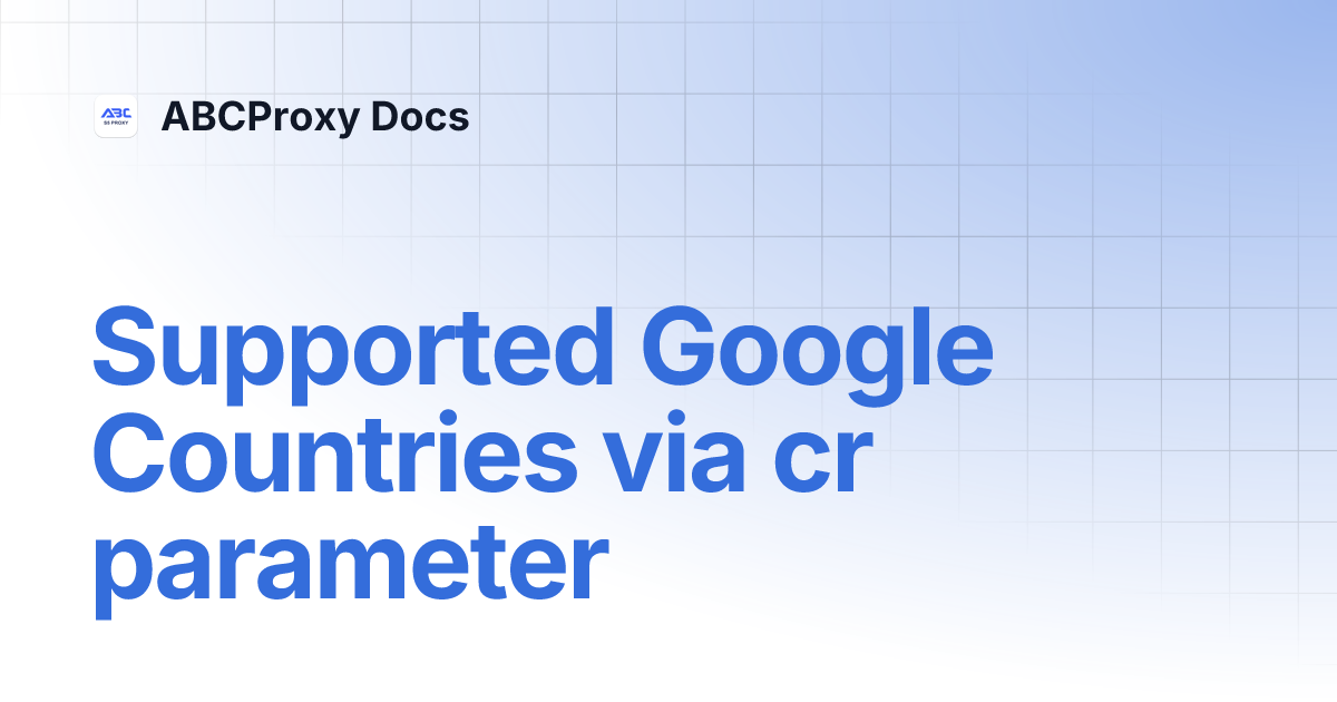 Supported Google Countries via cr parameter | ABCProxy Docs